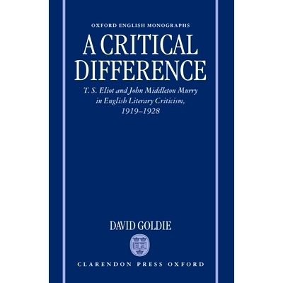 预订 A Critical Difference: T. S. Eliot and John Middleton Murry in English Literary Criticism, 1919-1928 关键的区别：英