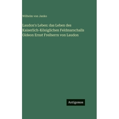 预订 Laudon’s Leben: das Leben des Kaiserlich-Königlichen Feldmarschalls Gideon Ernst Freiherrn von Laudon: 9783386396