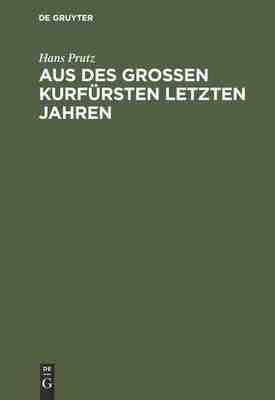 【预订】Aus des Großen Kurfürsten letzten Jahren 9783111255453