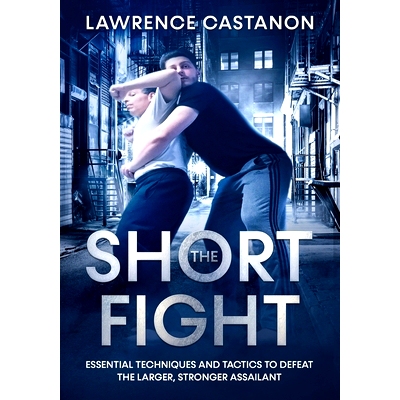 预订 The Short Fight: Essential techniques and tactics to defeat the larger, stronger assailant.: 9798748060738