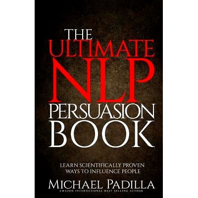 预订 The Ultimate NLP Persuasion Book: Learn Scientifically Proven Ways to Influence People: 9781511874977