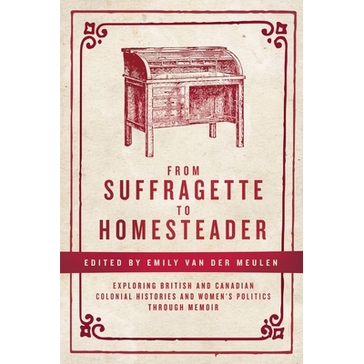 预订 From Suffragette to Homesteader: Exploring British and Canadian Colonial Histories  and Women’s Politics through M