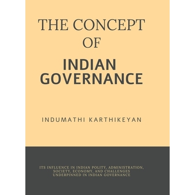 预订 The Concept of Indian Governance: Its Influence in Indian Polity, Administration, Society, Economy, and Challenges
