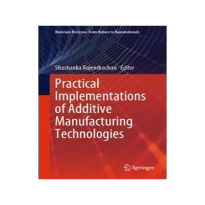 [预订]Practical Implementations of Additive Manufacturing Technologies 9789819959488