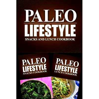预订 Paleo Lifestyle - Snacks and Lunch Cookbook: Modern Caveman CookBook for Grain Free, Low Carb, Sugar Free, Detox Li