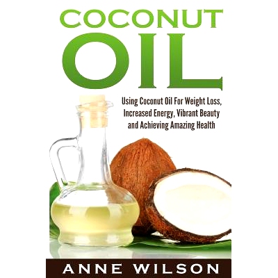 预订 Coconut Oil: Using Coconut Oil For Weight Loss, Increased Energy, Vibrant Beauty and Achieving Amazing Health: 9781