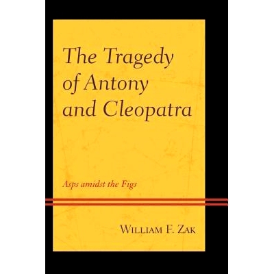 预订 The Tragedy of Antony and Cleopatra: Asps amidst the Figs 安东尼与克莉奥佩特拉的悲剧: 9781498510363