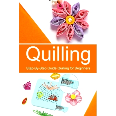 预订 Quilling: Step-By-Step Guide Quilling for Beginners: 9798672212807