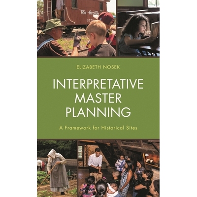 预订 Interpretative Master Planning: A Framework for Historical Sites 解释性总体规划：历史遗址框架: 9781538139240
