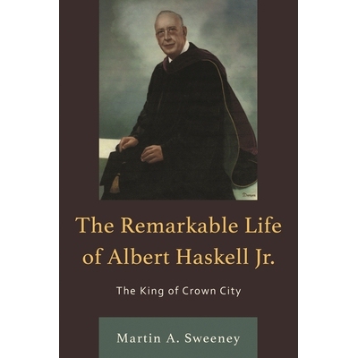 预订 The Remarkable Life of Albert Haskell, Jr.: The King of Crown City 小阿尔伯特·哈斯克尔的非凡一生：皇冠之王: 978076