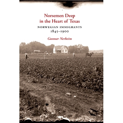 预订 Norsemen Deep in the Heart of Texas: Norwegian Immigrants, 1845-1900 深入德克萨斯州腹地的北欧人: 9781648430220