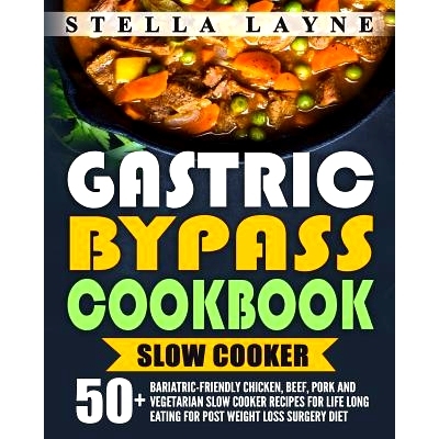 预订 Gastric Bypass Cookbook: Slow Cooker - 50+ Bariatric-Friendly Chicken, Beef, Pork and Vegetarian Slow Cooker Recipe