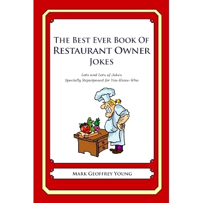 预订 The Best Ever Book of Restaurant Owner Jokes: Lots and Lots of Jokes Specially Repurposed for You-Know-Who: 9781490