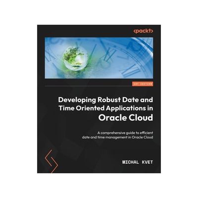 [预订]Developing Robust Date and Time Oriented Applications in Oracle Cloud: A comprehensive guide to effi 9781804611869
