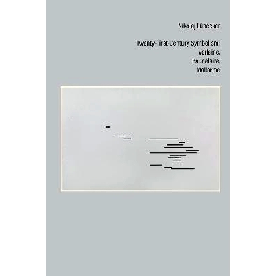 预订 Twenty-First-Century Symbolism: Verlaine, Baudelaire, Mallarmé 二十一世纪的象征主义：魏尔伦、波德莱尔、马拉美: 978