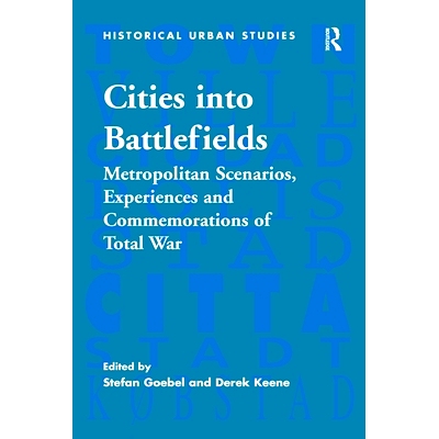 预订 Cities into Battlefields: Metropolitan Scenarios, Experiences and Commemorations of Total War: 9781138273252