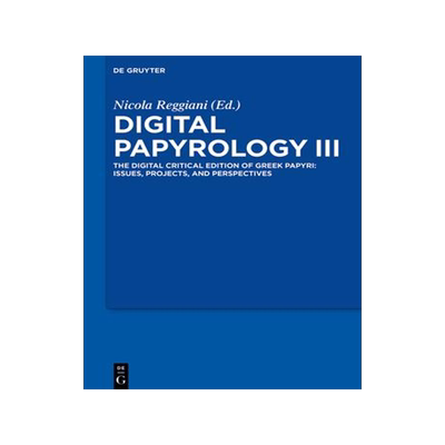 [预订]Digital Papyrology III: The Digital Critical Edition of Greek Papyri: Issues, Projects, and Perspect 9783111070131