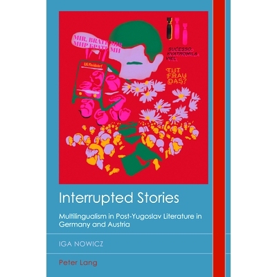 预订 Interrupted Stories: Multilingualism in Post-Yugoslav Literature in Germany and Austria 中断的故事 德国和奥地利后南