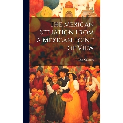 预订 The Mexican Situation From a Mexican Point of View: 9781019918562