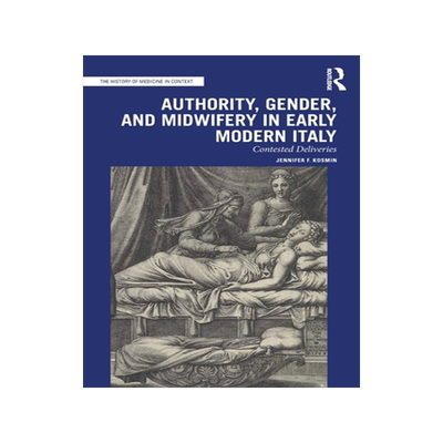 [预订]Authority, Gender, and Midwifery in Early Modern Italy: Contested Deliveries