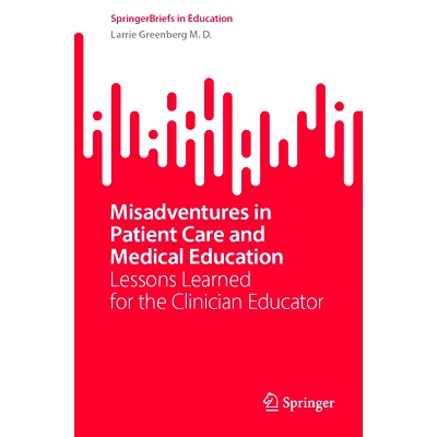 预订 Misadventures in Patient Care and Medical Education: Lessons Learned for the Clinician Educator 患者护理与医学教育