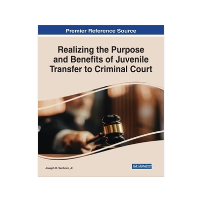 [预订]Realizing the Purpose and Benefits of Juvenile Transfer to Criminal Court 9781799879237