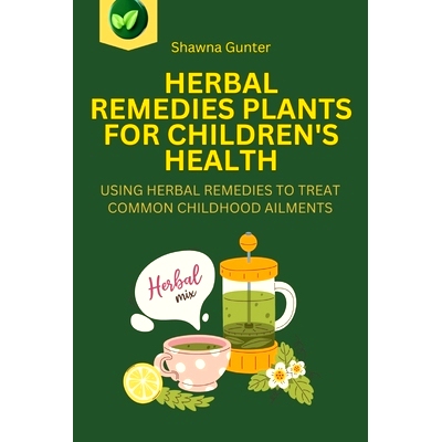 预订 Herbal Remedies Plants for Children’s Health: Using Herbal Remedies to Treat Common Childhood Ailments: 9781445257