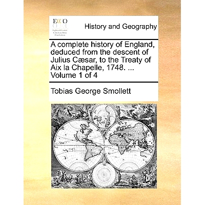 预订 A Complete History of England, Deduced from the Descent of Julius Caesar, to the Treaty of AIX La Chapelle, 1748. .