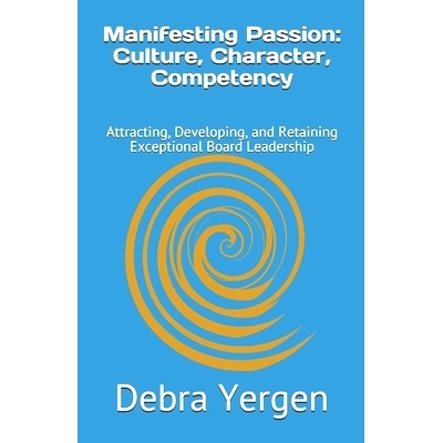 预订 Manifesting Passion: Culture, Character, Competency: Attracting, Developing, and Retaining Exceptional Board Leader