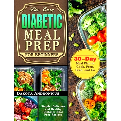 预订 The Easy Diabetic Meal Prep for Beginners: Simple, Delicious and Healthy Diabetes Meal Prep Recipes with 30-Day Mea