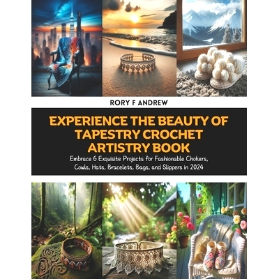 预订 Experience the Beauty of Tapestry Crochet Artistry Book: Embrace 6 Exquisite Projects for Fashionable Chokers, Cowl
