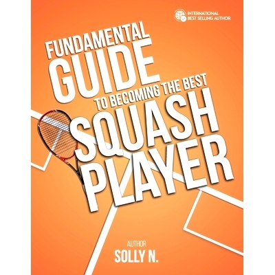预订 Fundamental Guide to Becoming the Best Squash Player: 9780645746709