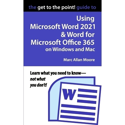 预订 The Get to the Point! Guide to Using Microsoft Word 2021 and Word for Microsoft Office 365 on Windows and Mac