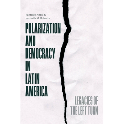 预订 Polarization and Democracy in Latin America: Legacies of the Left Turn 拉丁美洲的极化与民主：左翼转向的遗产: 978022