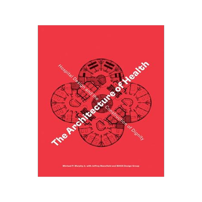 [预订]Architecture Of Health Hospital Design And The Construc, The 9781942303312