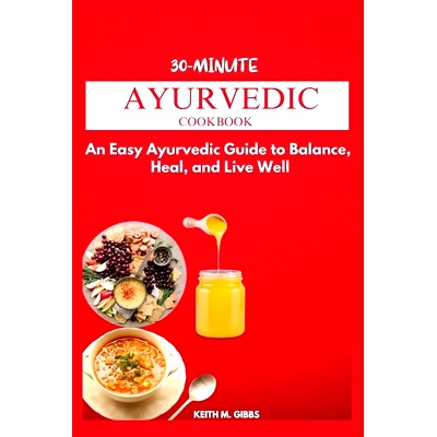 预订 30-Minute Ayurvedic Cookbook: An Easy Ayurveda Guide to Balance, Heal, and Live Well: 9798335699488