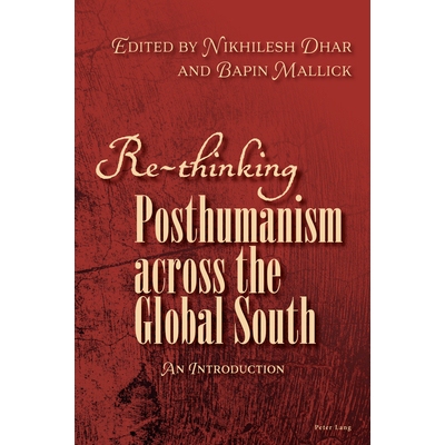 预订 Re-thinking Posthumanism across the Global South: An Introduction 重新思考全球南方的后人类主义：导论: 9781803746647