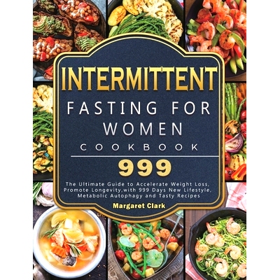 预订 Intermittent Fasting for Women Cookbook 999: The Ultimate Guide to Accelerate Weight Loss, Promote Longevity, with