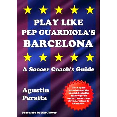 预订 Play Like Pep Guardiola’s Barcelona: A Soccer Coach’s Guide: 9781910515631