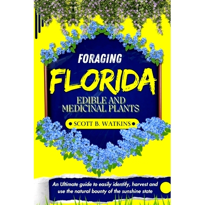 预订 Foraging Florida Edible and Medicinal Plants: An Ultimate guide to easily identify, harvest and use the natural bou