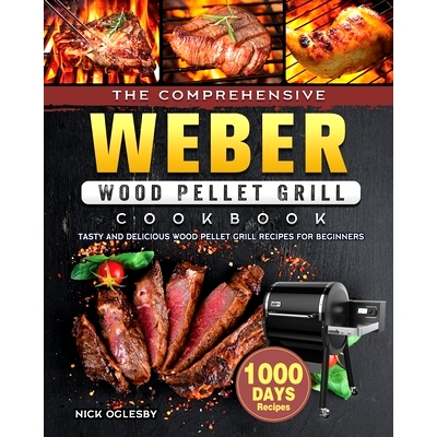 预订 The Comprehensive Weber Wood Pellet Grill Cookbook: 1000-Day Tasty And Delicious Wood Pellet Grill Recipes For Begi