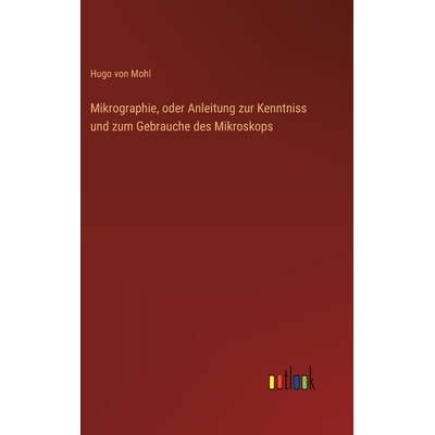 预订 Mikrographie, oder Anleitung zur Kenntniss und zum Gebrauche des Mikroskops: 9783368562069