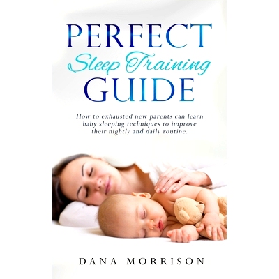 预订 Perfect Sleep Training Guide: How Exhausted New Parents Can Learn Enhanced Sleeping Techniques for Their Baby and T
