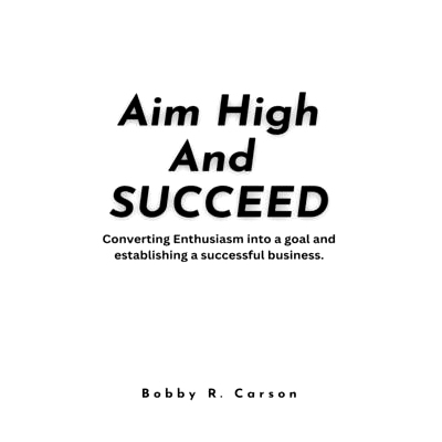 预订 Aim High And Succeed: Converting Enthusiasm into a Goal and Establishing a Successful Business: 9798862031133