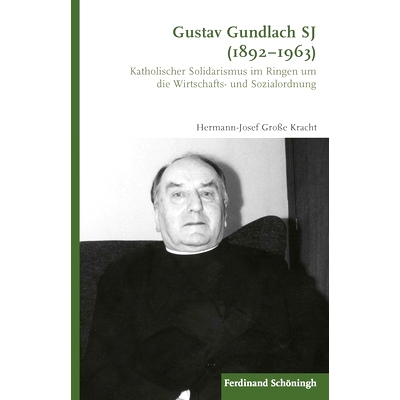 预订 Gustav Gundlach SJ (1892–1963): Katholischer Solidarismus im Ringen um die Wirtschafts- und Sozialordnung 古斯塔夫