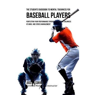 预订 The Students Guidebook To Mental Toughness For Baseball Players: Perfecting Your Performance Through Meditation, Ca