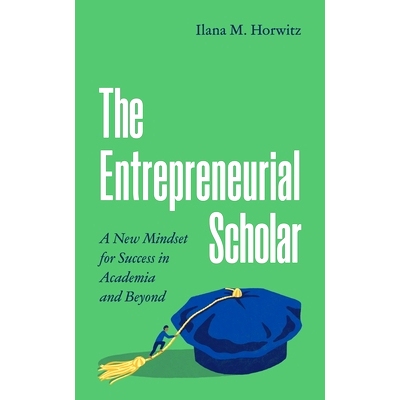 预订 The Entrepreneurial Scholar: A New Mindset for Success in Academia and Beyond 学术创业学:在学术领域成功的新思维与超
