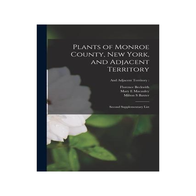 [预订]Plants of Monroe County, New York, and Adjacent Territory: Second Supplementary List; and adjacent t 9781015249981