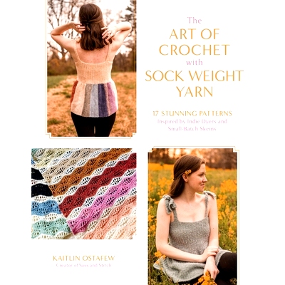 预订 The Art of Crochet with Sock Weight Yarn: 15 Stunning Patterns Inspired by Indie Dyers and Small-Batch Skeins 用袜
