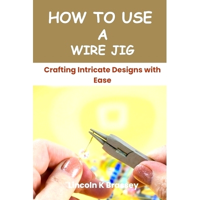 预订 How to Use a Wire Jig: Crafting Intricate Designs with Ease: 9798328263955